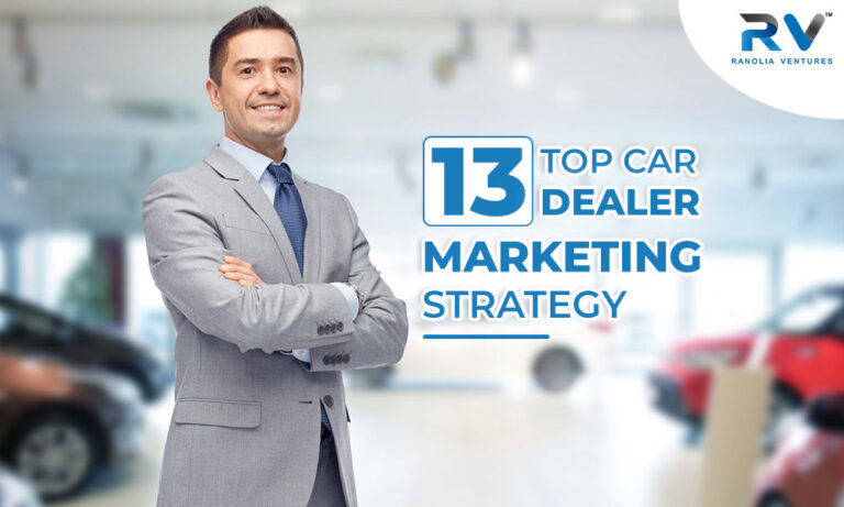 13 Top Car Dealer Marketing Strategy Would Help Your Business